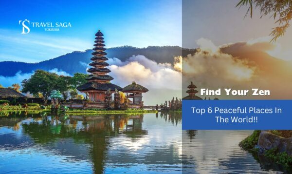 Find Your Zen: Top 6 Peaceful Places In The World!! - Travel Saga Tourism