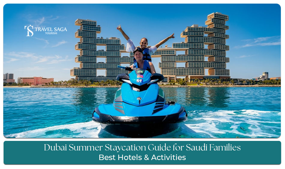 Dubai Summer Staycation Guide for Saudi Families